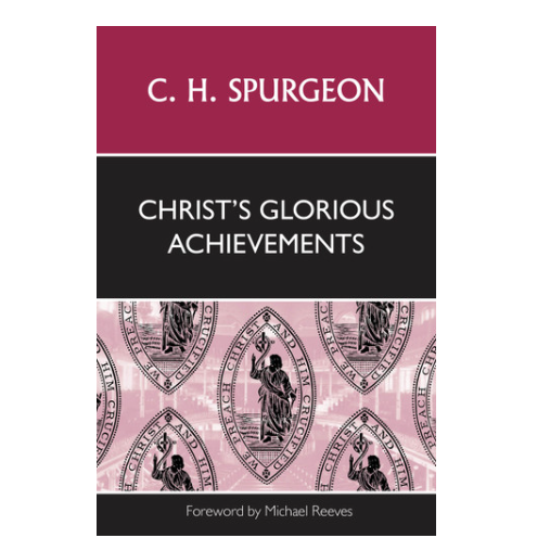 Christ's Glorious Achievements – Puritan Reformed Bookstore